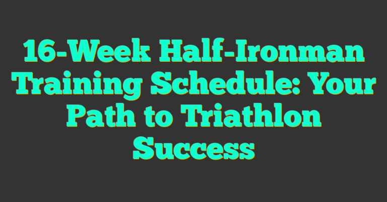 16-Week Half-Ironman Training Schedule: Your Path to Triathlon Success (2025)
