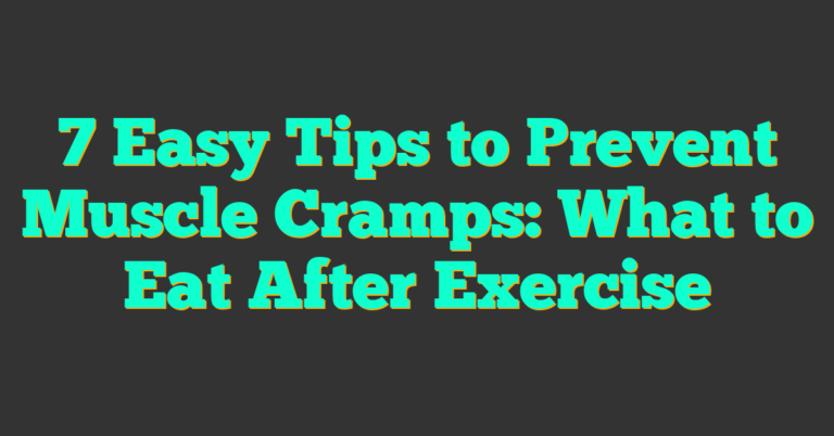 7 Easy Tips to Prevent Muscle Cramps: What to Eat After Exercise (2025)