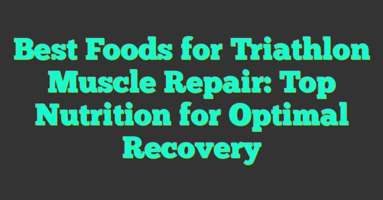 Best Foods for Triathlon Muscle Repair: Top Nutrition for Optimal ...