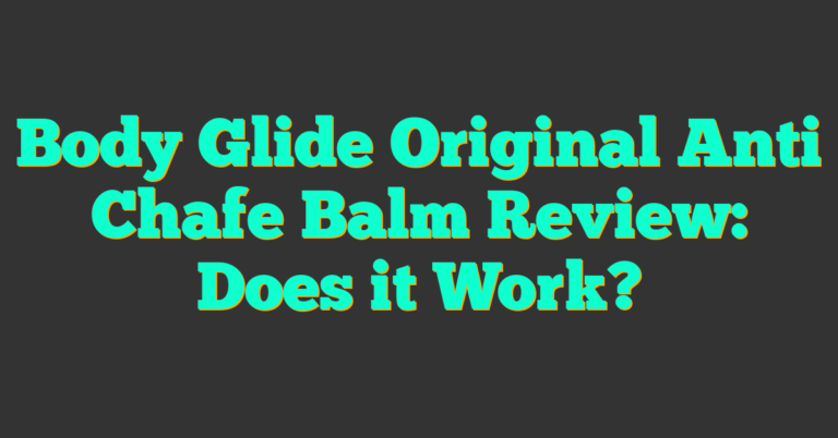 Body Glide Original Anti Chafe Balm Review: Does it Work? (2026)