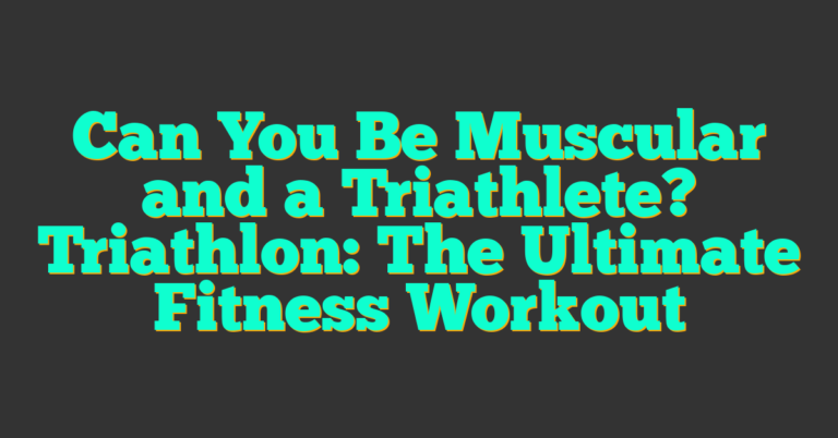 Can You Be Muscular and a Triathlete? Triathlon: The Ultimate Fitness ...