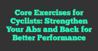 Core Exercises for Cyclists: Strengthen Your Abs and Back for Better ...