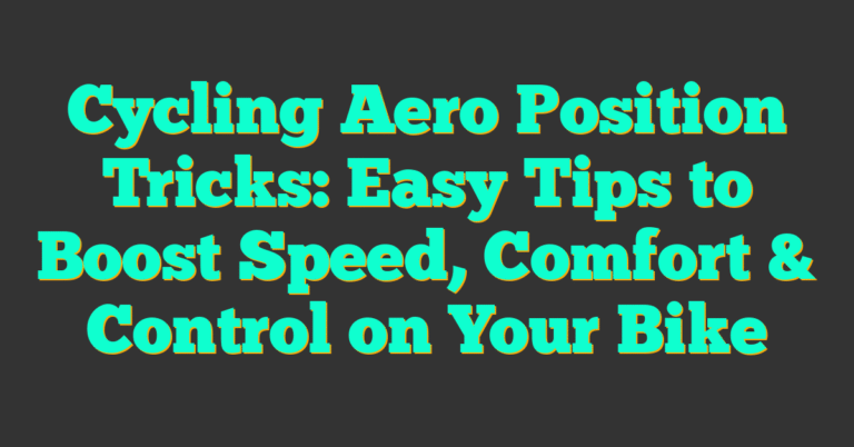 Cycling Aero Position Tricks: Easy Tips to Boost Speed, Comfort ...