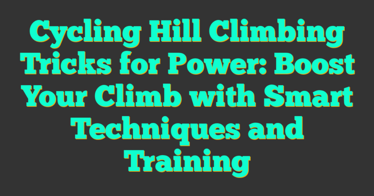 Cycling Hill Climbing Tricks for Power: Boost Your Climb with Smart ...