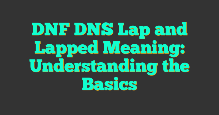DNF DNS Lap and Lapped Meaning: Understanding the Basics (2025)
