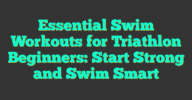 Essential Swim Workouts for Triathlon Beginners: Start Strong and Swim ...