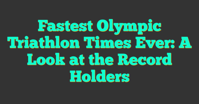 Fastest Olympic Triathlon Times Ever: A Look at the Record Holders (2025)
