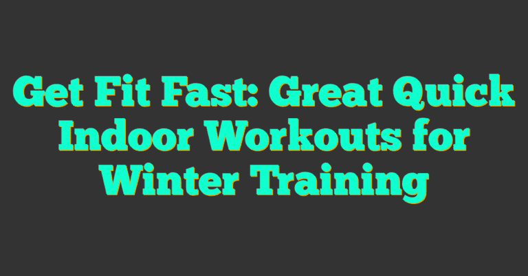 Get Fit Fast: Great Quick Indoor Workouts for Winter Training (2025)