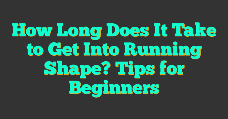 How Long Does It Take to Get Into Running Shape? Tips for Beginners (2025)
