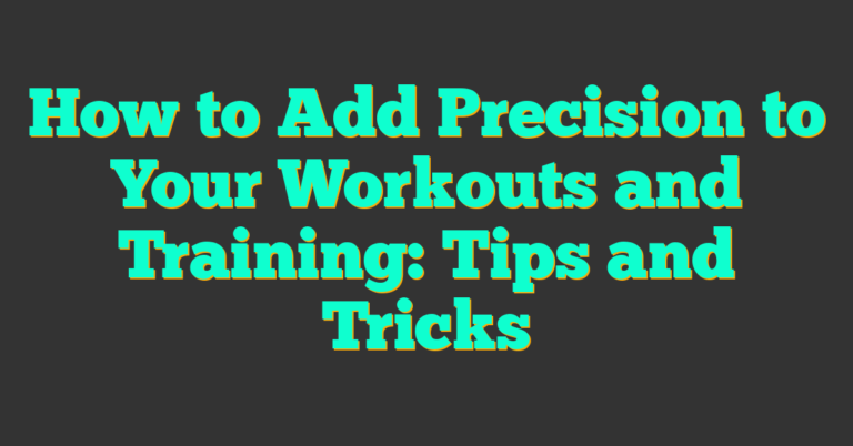 How to Add Precision to Your Workouts and Training: Tips and Tricks (2025)