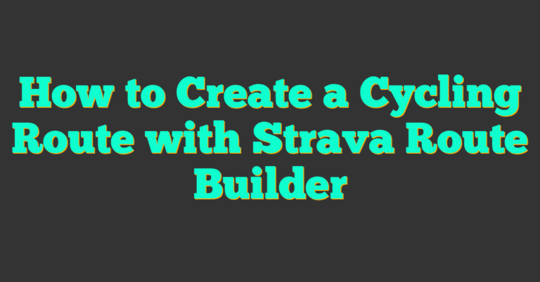 How to Create a Cycling Route with Strava Route Builder (2026)