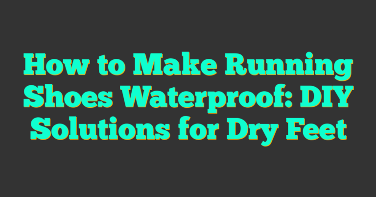 How to Make Running Shoes Waterproof: DIY Solutions for Dry Feet (2026)
