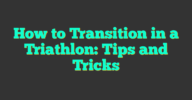 How to Transition in a Triathlon: Tips and Tricks (2025)
