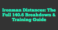 Ironman Distances: The Full 140.6 Breakdown & Training Guide (2025)