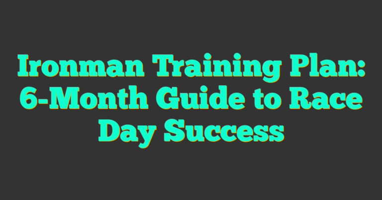 Ironman Training Plan: 6-Month Guide to Race Day Success (2026)