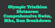 Olympic Triathlon Distances: Comprehensive Swim, Bike, Run Breakdown (2026)