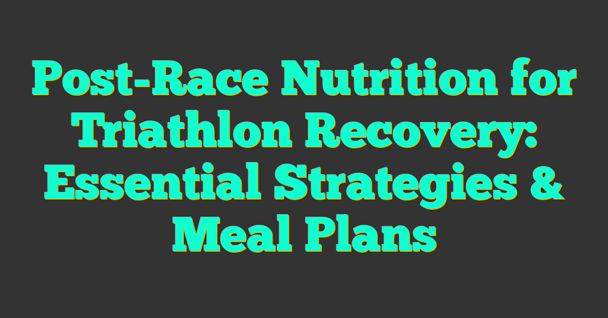 Post Race Nutrition For Triathlon Recovery Essential Strategies Meal