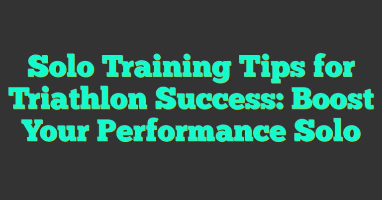 Solo Training Tips for Triathlon Success: Boost Your Performance Solo ...