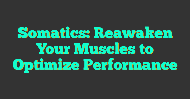Somatics: Reawaken Your Muscles to Optimize Performance (2025)