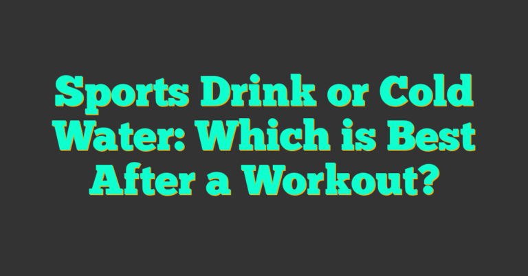 Sports Drink or Cold Water: Which is Best After a Workout? (2025)