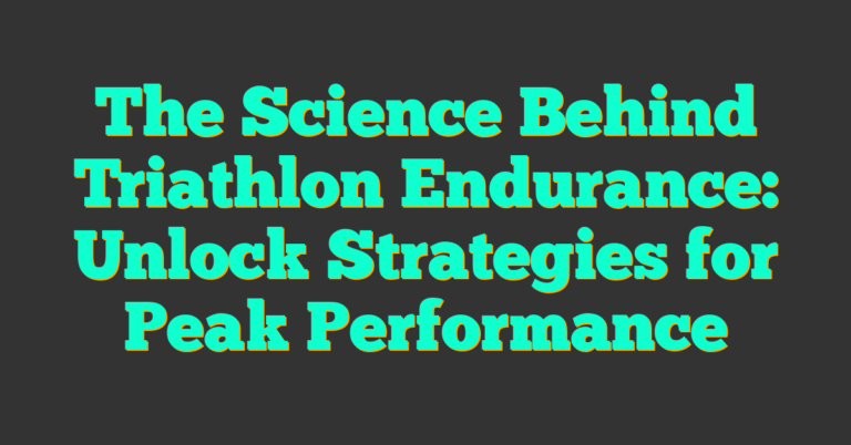 The Science Behind Triathlon Endurance: Unlock Strategies for Peak ...