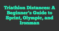 Triathlon Distances: A Beginner's Guide to Sprint, Olympic, and Ironman ...