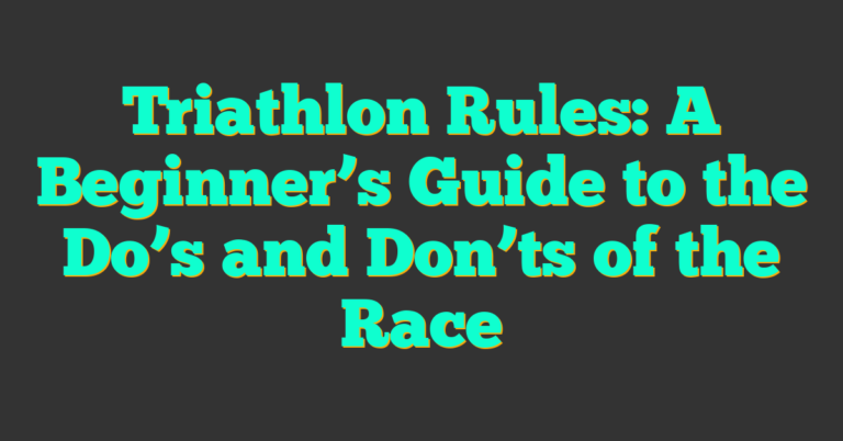 Triathlon Rules: A Beginner's Guide to the Do's and Don'ts of the Race ...