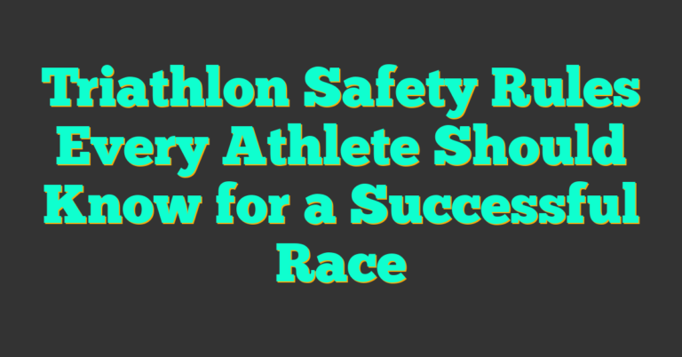 Triathlon Safety Rules Every Athlete Should Know for a Successful Race ...