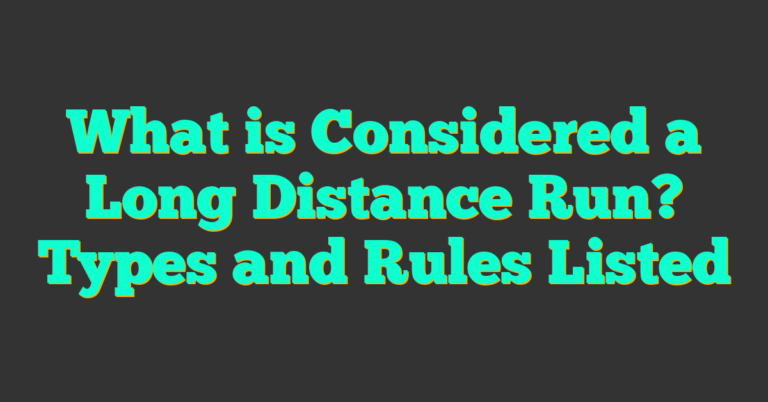 What is Considered a Long Distance Run? Types and Rules Listed (2025)