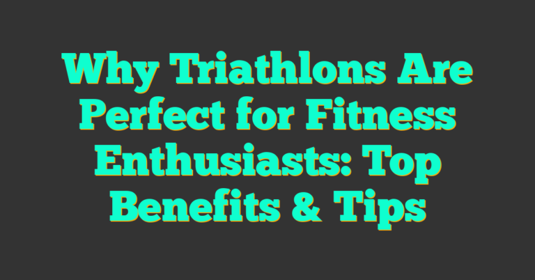 Why Triathlons Are Perfect for Fitness Enthusiasts: Top Benefits & Tips ...